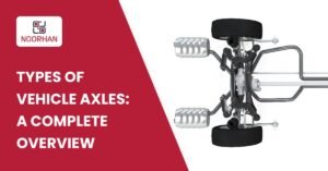 Types Of Car Axles: a Complete Overview